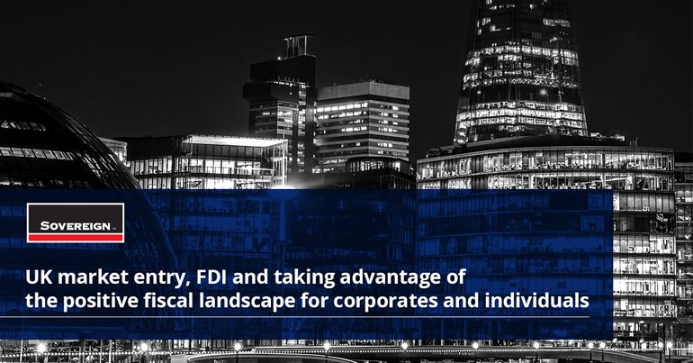 UK market entry, FDI and taking advantage of the positive fiscal ...